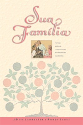 Sua família: Formas práticas e intencionais de influenciar sua família ...