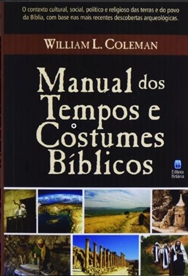 Manual dos tempos e costumes bíblicos: O contexto cultural, social, político e religioso das ...
